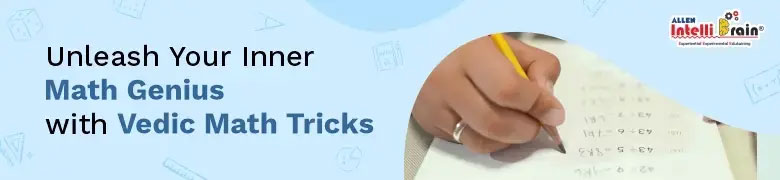 Vedic Maths Tricks For Addition Multiplication And Subtraction